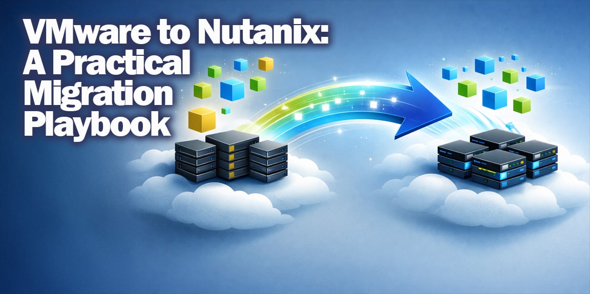 From VMware to Nutanix: A Practical Migration Playbook
